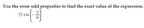 Solved Use The Even Odd Properties To Find The Exact Value Chegg Com