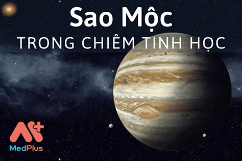 Ý Nghĩa Của Sao Mộc Trong Chiêm Tinh Học Medplusvn