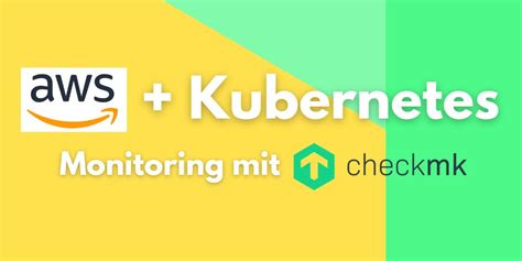 Aws Kubernetes Monitoring Mit Checkmk Blog Admin Intelligence De