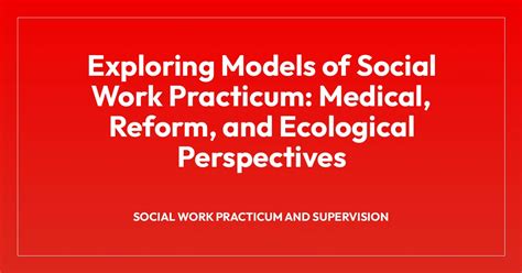 Exploring Models Of Social Work Practicum Medical Reform And