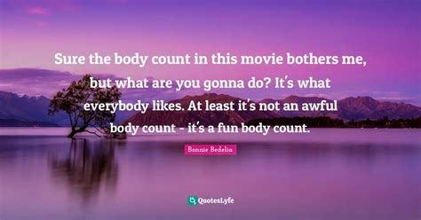 Sure The Body Count In This Movie Bothers Me But What Are You Gonna D
