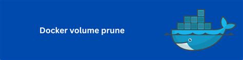 how prune works in docker docker system prune complete tutorial