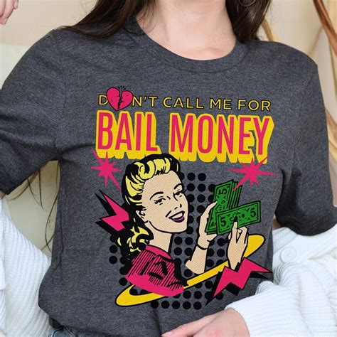 Dont Call Me For Bail Money T Shirt Humor Funny T For Friends