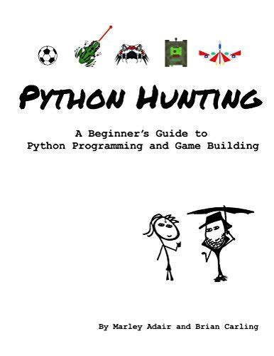 python hunting a beginner s guide to programming and game building in