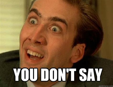 You Don T Say Nick Cage SWAG Quickmeme