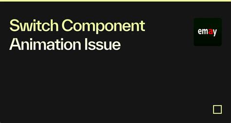 Switch Component Animation Issue Codesandbox