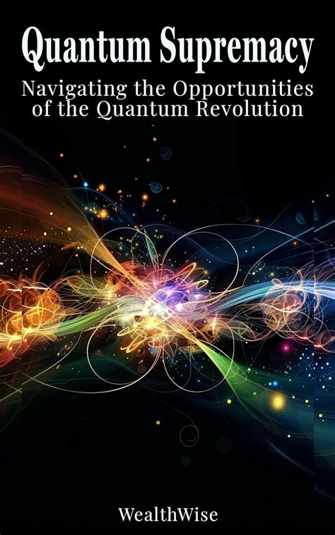 Quantum Supremacy Navigating The Opportunities Of The Quantum Revolution Softarchive