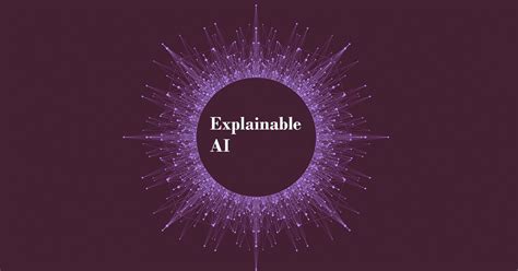 The Pursuit Of Transparency Unveiling The Power Of Explainable Ai