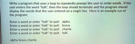 solved write a program that uses a loop to repeatedly prompt the user
