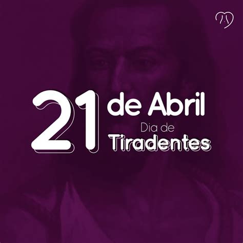 21 De Abril Dia De Tiradentes Bom Feriado A Todos Dia De