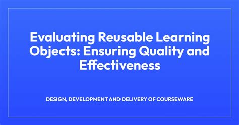 Evaluating Reusable Learning Objects Ensuring Quality And Effectiveness • Teachers Institute