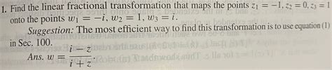 1 Find The Linear Fractional Transformation That