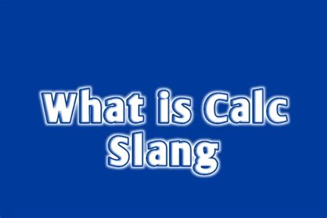 What Is Calc Slang Slangs Meaning