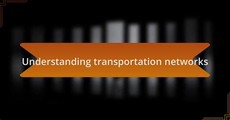 How I Visualize Transportation Networks •