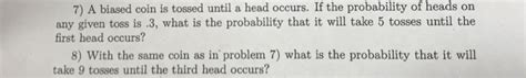 Solved 7 A Biased Coin Is Tossed Until A Head Occurs If Chegg