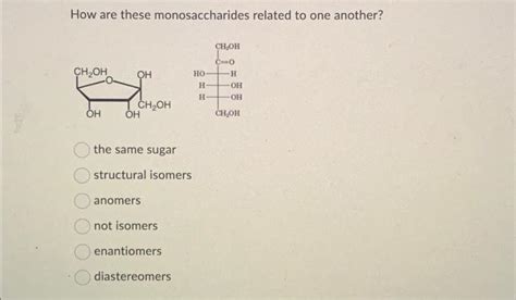Solved How Are These Monosaccharides Related To One Another