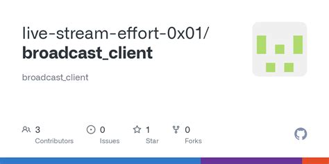 Github Live Stream Effort 0x01broadcastclient Broadcastclient