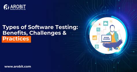 Types Of Software Testing Benefits Challenges And Practices