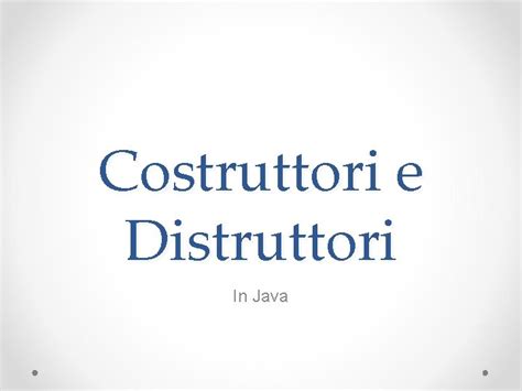 Costruttori E Distruttori In Java Classe Di Esempio