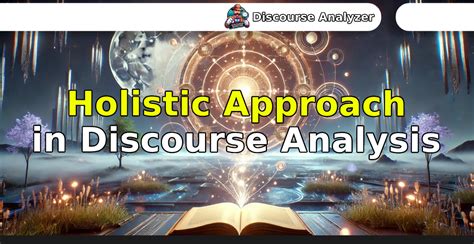 Holistic Approach in Discourse Analysis [Interactive Article] - Discourse Analyzer AI Toolkit