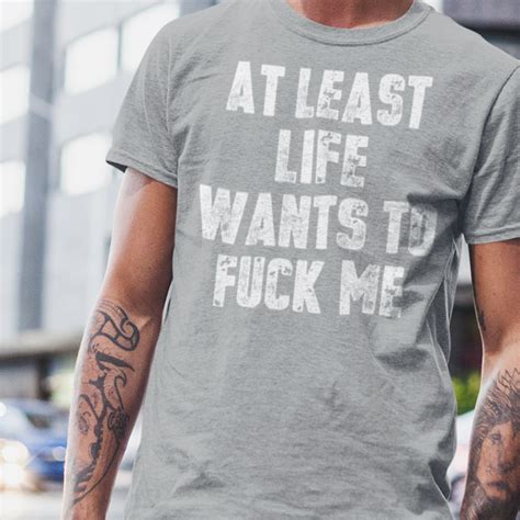 At Least Life Wants To Fck Me Funny T Shirt Censored Sht Happens Ebay