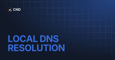 Local Dns Resolution Cnd
