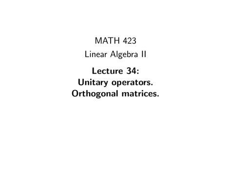 Math 423 Linear Algebra Ii Lecture 34 Unitary Operators