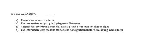 Solved In A One Way Anova A There Is No Interaction
