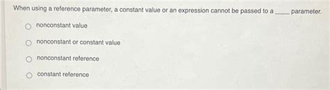 When Using A Reference Parameter A Constant Value Or