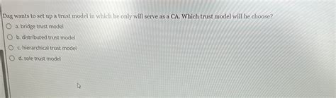 Solved Dag Wants To Set Up A Trust Model In Which He Only