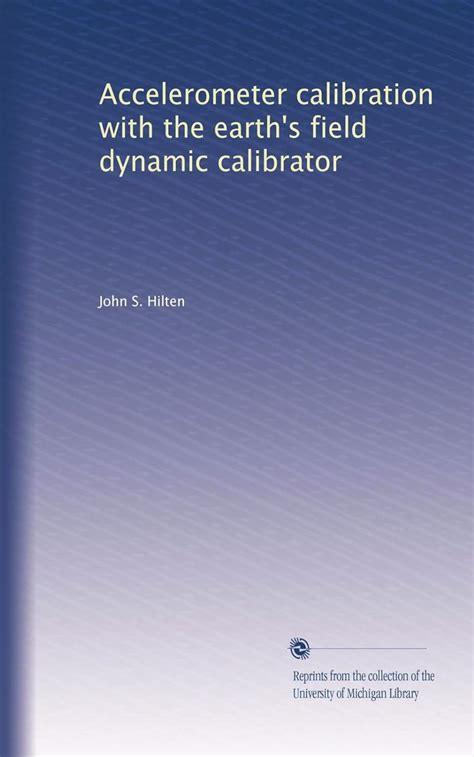 Accelerometer Calibration With The Earth S Field Dynamic Calibrator Amazon In Books