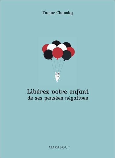 Libérer son enfant des pensées négatives broché Tama E Chansky