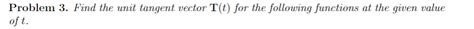 Solved Problem 3 Find The Unit Tangent Vector T T For The Chegg Com