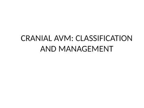 Pptx Cranial Avm Classification And Management Dokumen Tips
