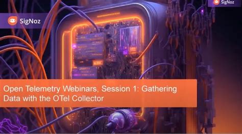 Gathering Data With The Opentelemetry Collector Signoz