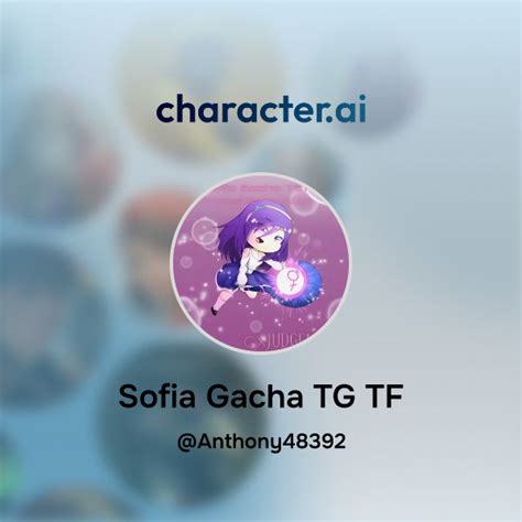 Chat With Sofia Gacha Tg Tf Character Ai Ai Chat Reimagined Your Words Your World
