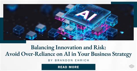 Balancing Innovation And Risk Avoid Over Reliance On Ai In Your Business Strategy