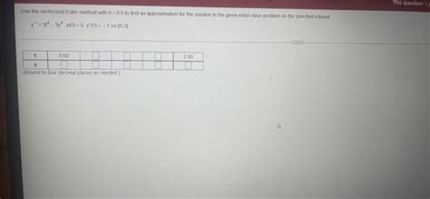 Solved Use The Vectorized Euler Method With H To Find An Chegg