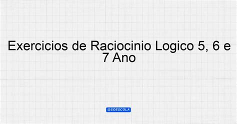 Exercícios De Raciocínio Lógico 5º 6º E 7º Ano Planejamentos De Aula