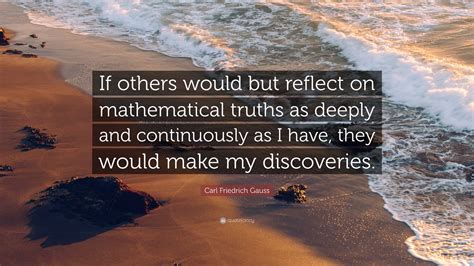 Carl Friedrich Gauss Quote If Others Would But Reflect On