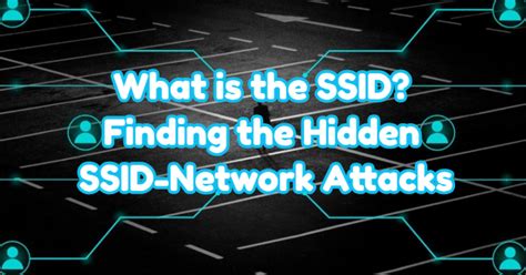 What Is The Ssid Finding The Hidden Ssid Network Attacks Systemconf