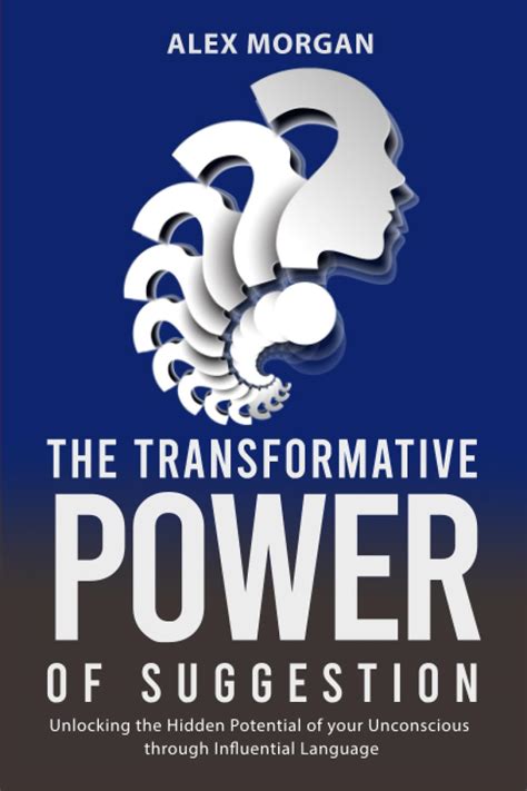 The Transformative Power Of Suggestion Unlocking The Hidden Potential