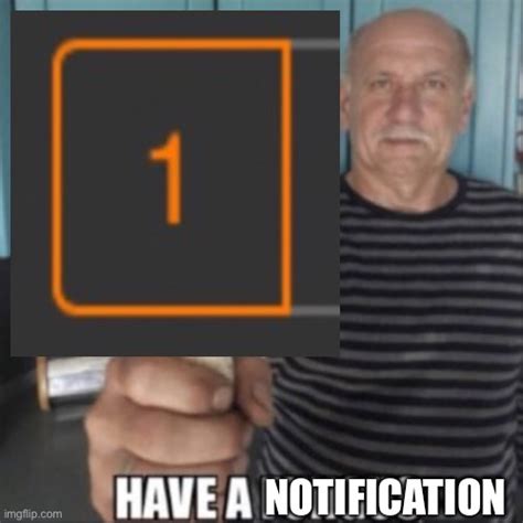 Have A Notification Meme Generator