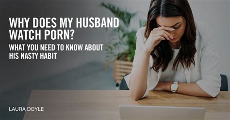 Why Does My Husband Watch Porn Laura Doyle