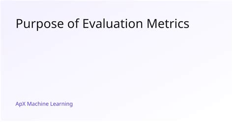 Purpose Of Evaluation Metrics
