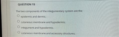 Solved Question 15the Two Components Of The Integumentary