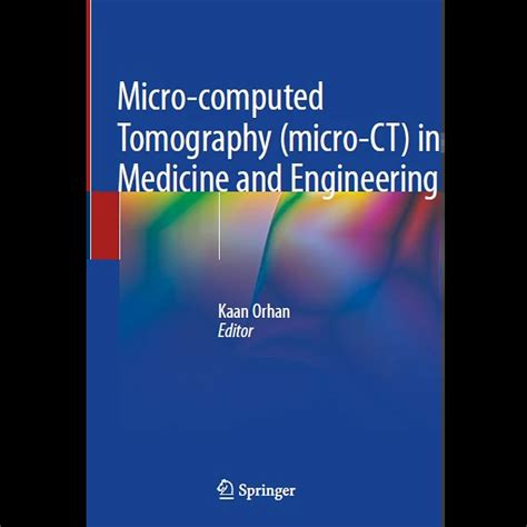 Micro Computed Tomography Micro Ct In Medicine And Engineering