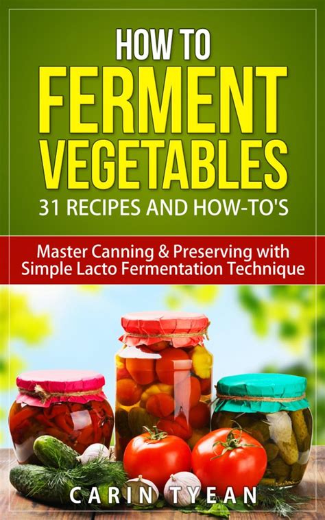 How To Ferment Vegetables Master Canning And Preserving With Simple