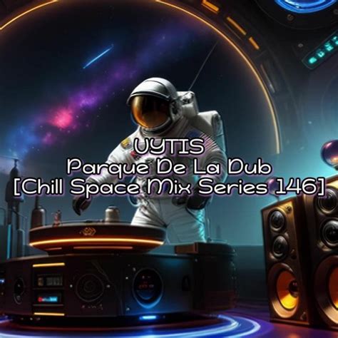 Stream Vytis Parque De La Dub Chill Space Mix Series 146 By Chill