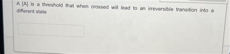 Solved A A Is A Threshold That When Crossed Will Lead To